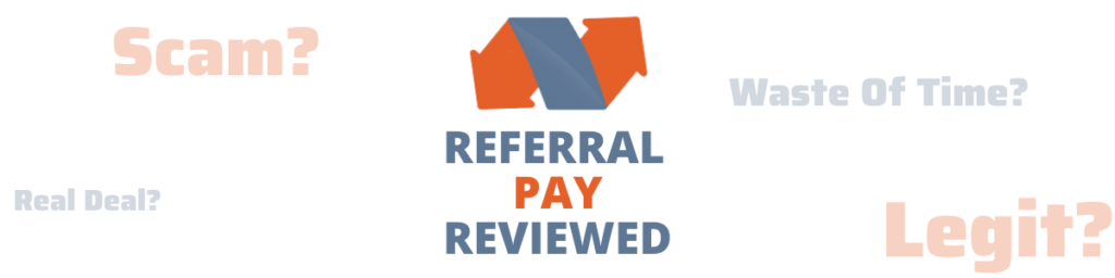 Referral Pay Review: A Legit Way To Make $500/Day Or A Scam?